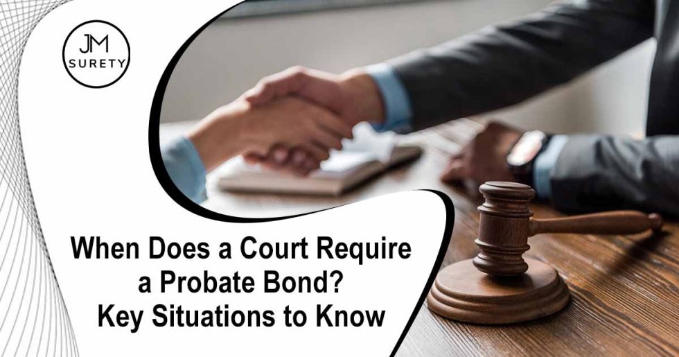 When Does a Court Require a Probate Bond? | JM Surety